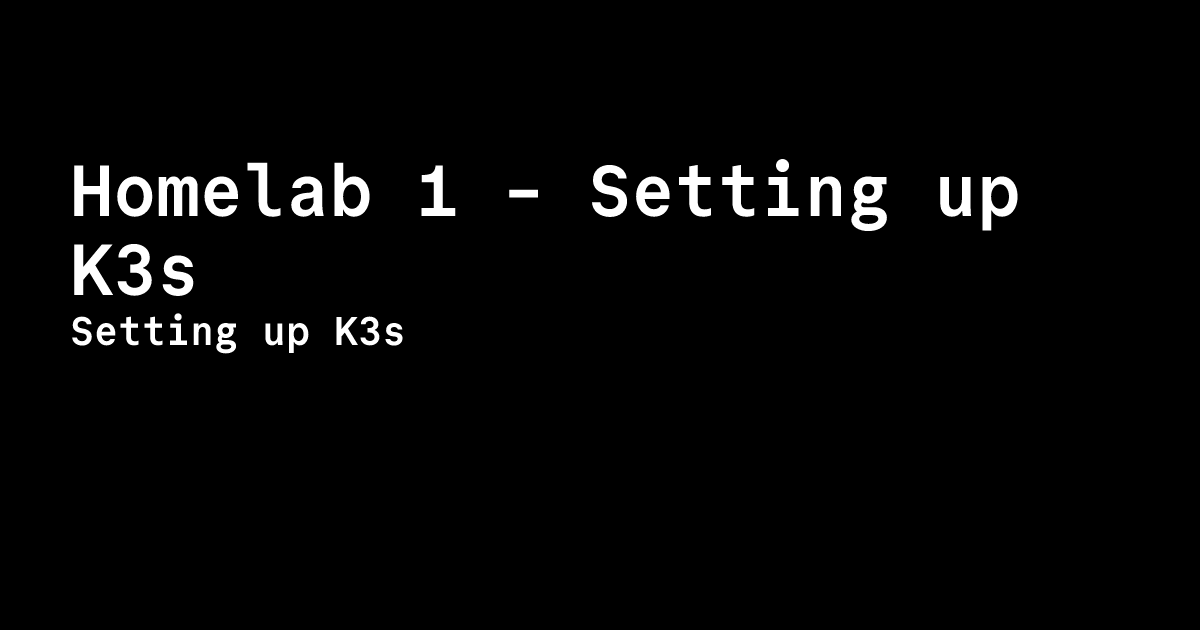 Homelab 1 - Setting up K3s